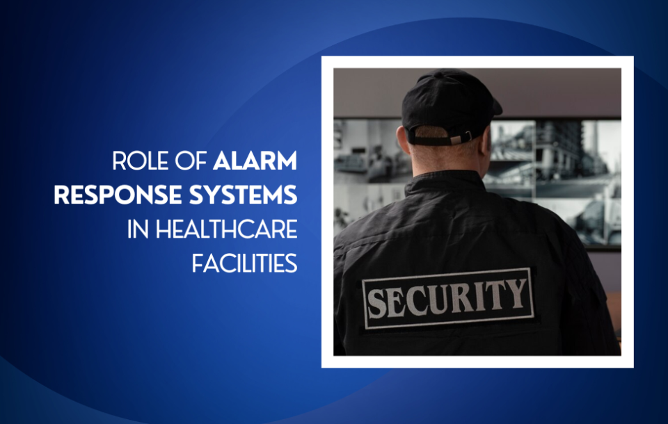 Why are Alarm Response Systems Important for Healthcare?