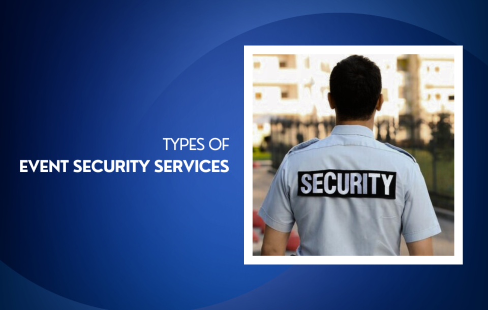 What are the Types of Event Security Services that You Need?