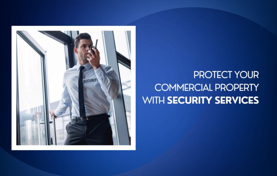 How Can Security Services Protect Your Commercial Property?