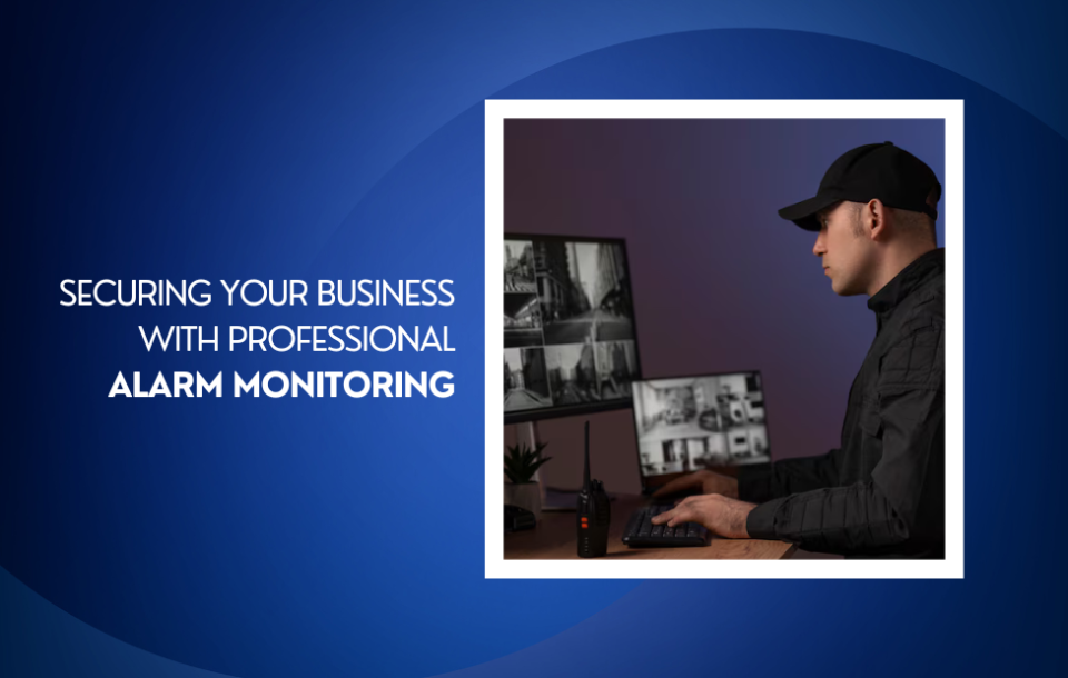 How Alarm Monitoring Services Can Safeguard Your Business?