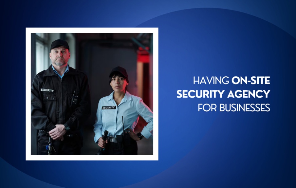 How On-site Security Agency Can Safeguard Your Business?