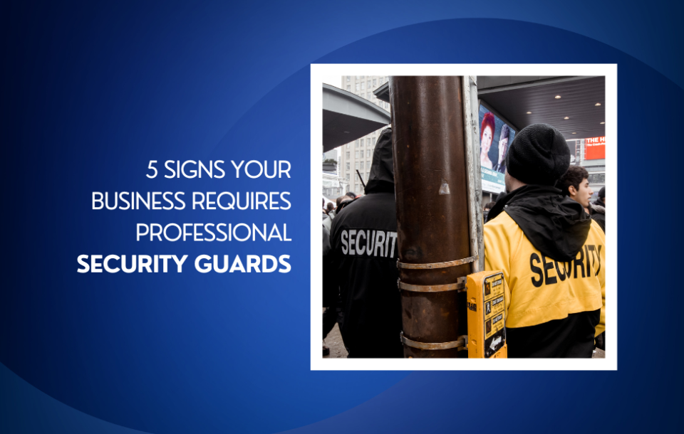 Top 5 Signs Your Business Needs Security Guards Brisbane